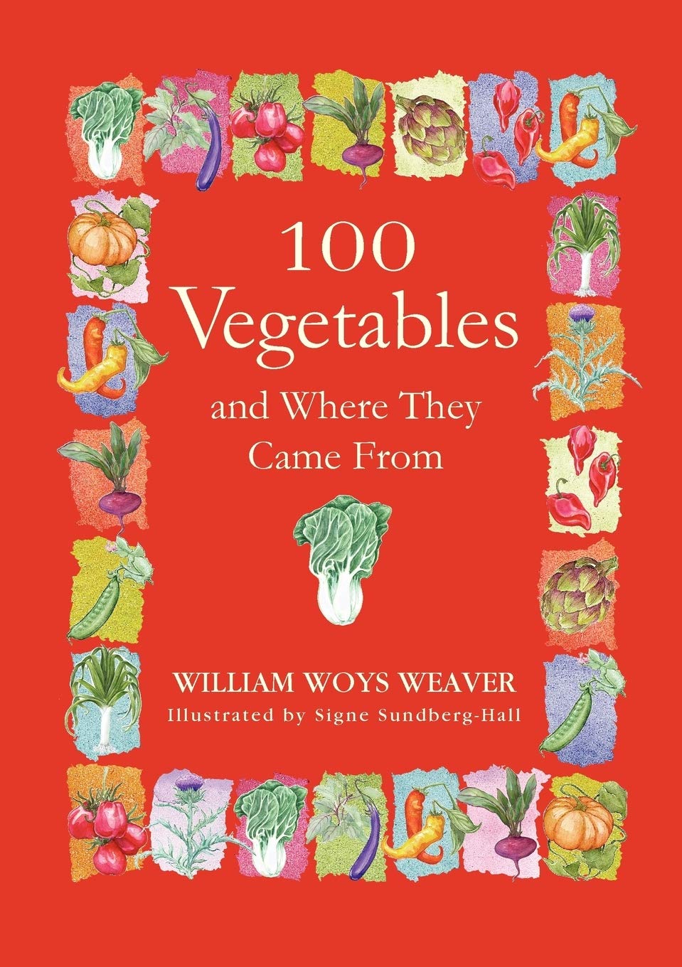 100 Vegetables and Where They Came From: Weaver, William Woys, Sundberg ...