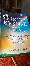 Spirits Beside Us: Gain Healing and Comfort from Loved Ones in the ...