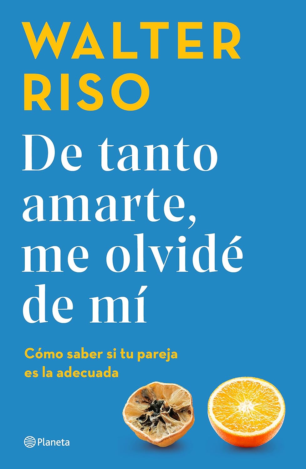 De tanto amarte, me olvidé de mí : Walter Riso: Amazon.com.mx: Libros