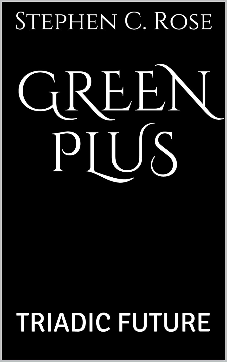 Amazon.com: GREEN PLUS: TRIADIC FUTURE eBook : Stephen C. Rose: Books