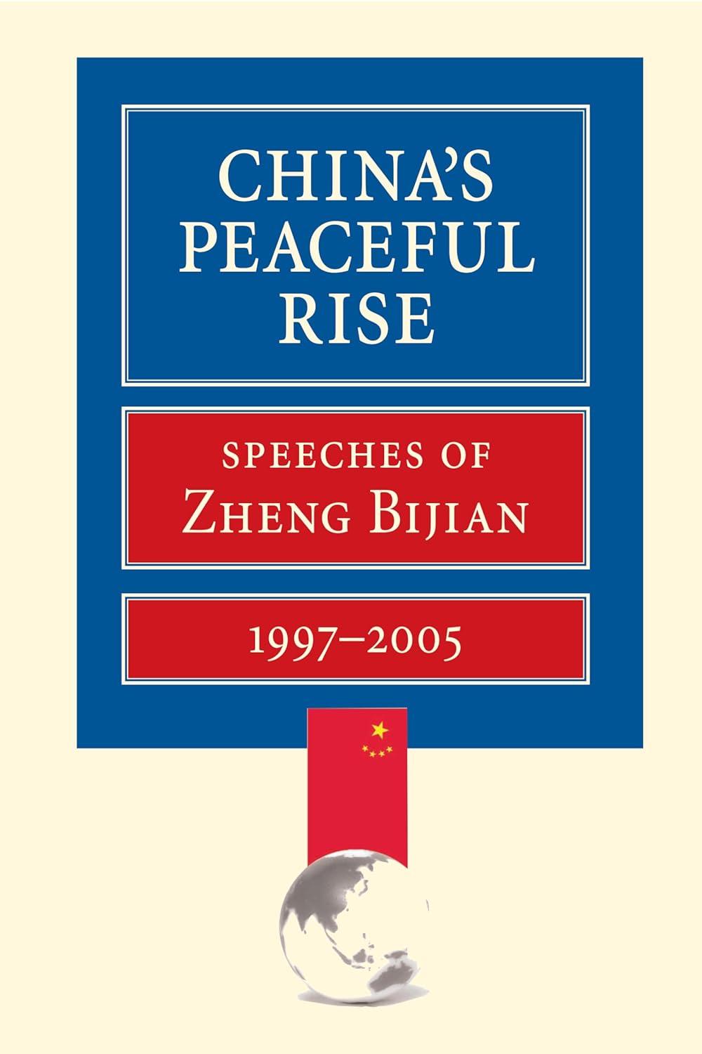 China's Peaceful Rise: Speeches of Zheng Bijian 1997-2005: Zheng ...