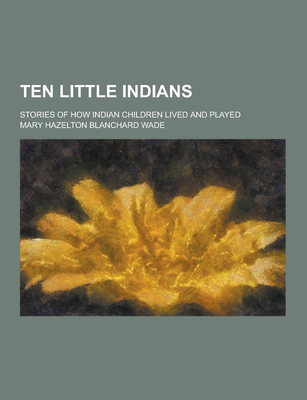 Ten Little Indians; Stories of How Indian Children Lived and Played ...