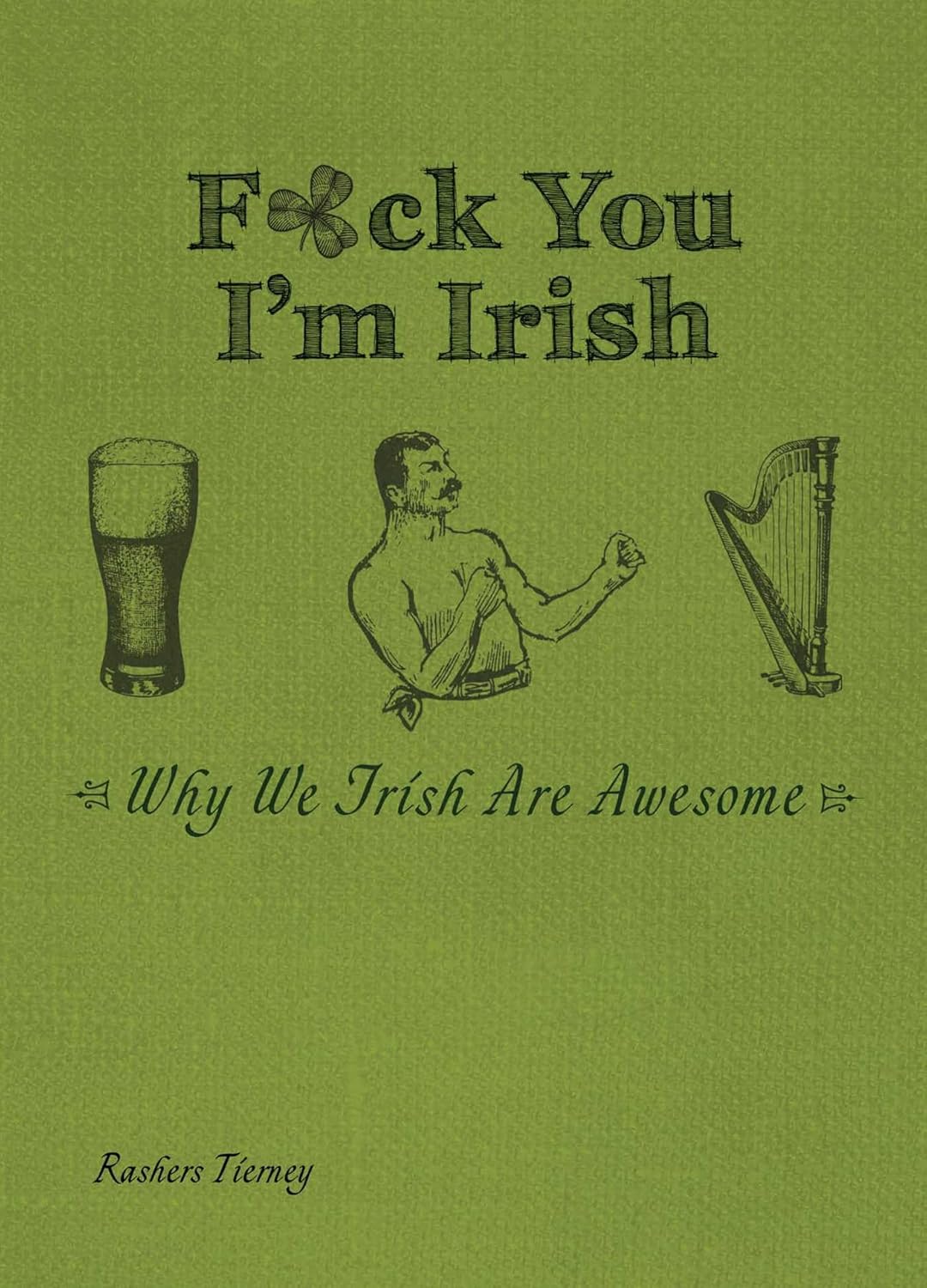 F*ck You, I'm Irish: Why We Irish Are Awesome: Tierney, Rashers ...