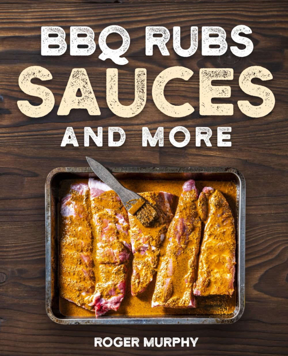 BBQ Rubs, Sauces, and More: The Art of Making Barbecue Sauces ...