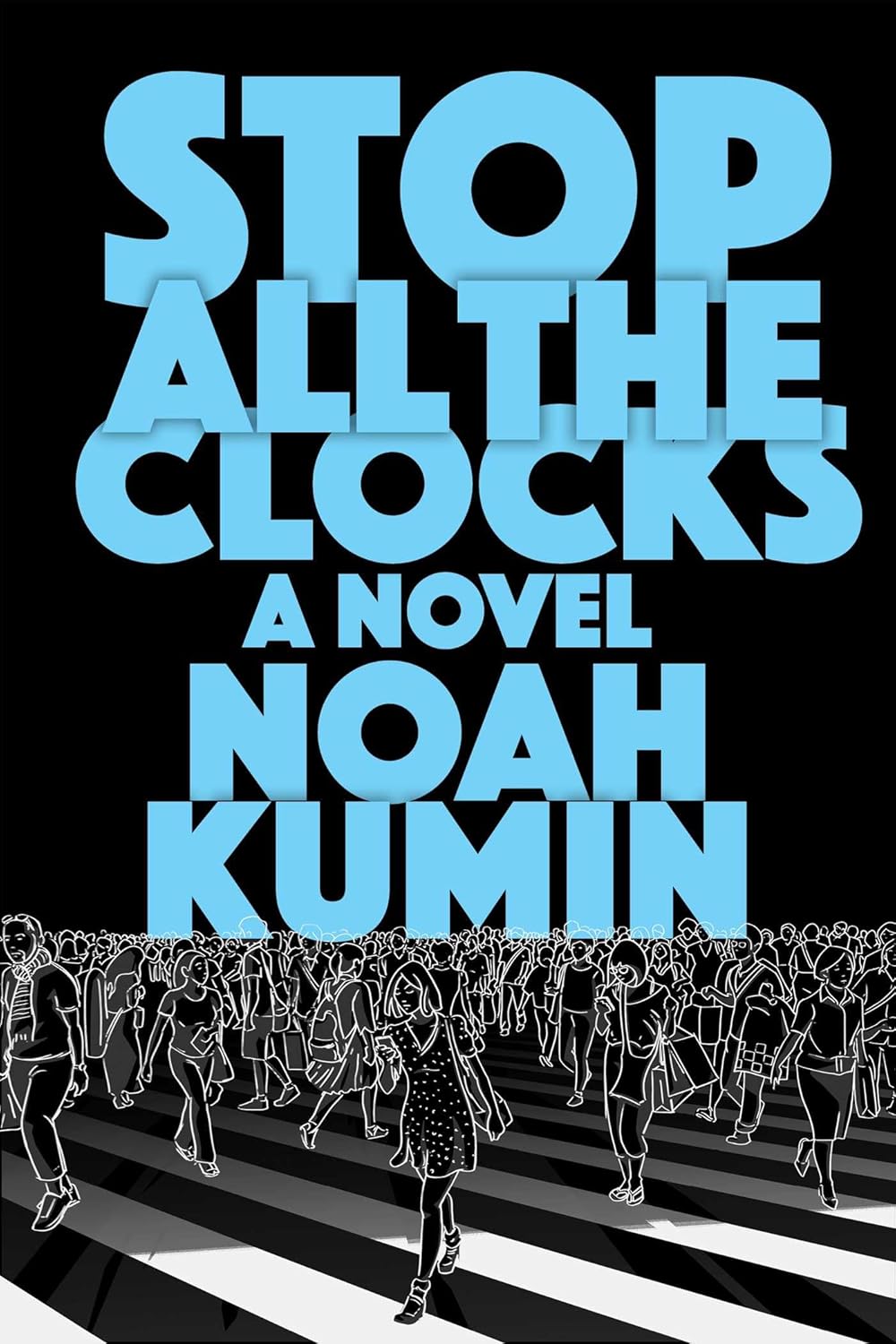 Stop All the Clocks: A Novel: Kumin, Noah: 9781648211201: Amazon.com: Books