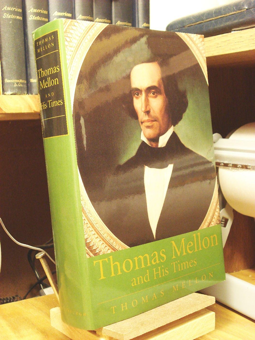 Thomas Mellon and His Times: Thomas Mellon, Mary Louise Briscoe, David ...
