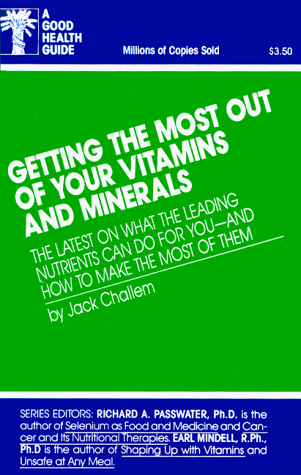 Getting the Most Out of Your Vitamins and Minerals: Challen, Jack ...