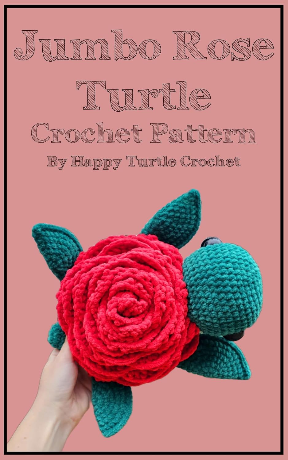 Amazon.com: Crochet Pattern: Jumbo Rose Turtle: Happy Turtle Crochet ...