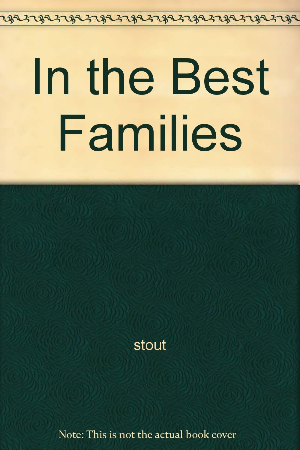 IN THE BEST FAMILIES: Stout, Rex: Amazon.com: Books