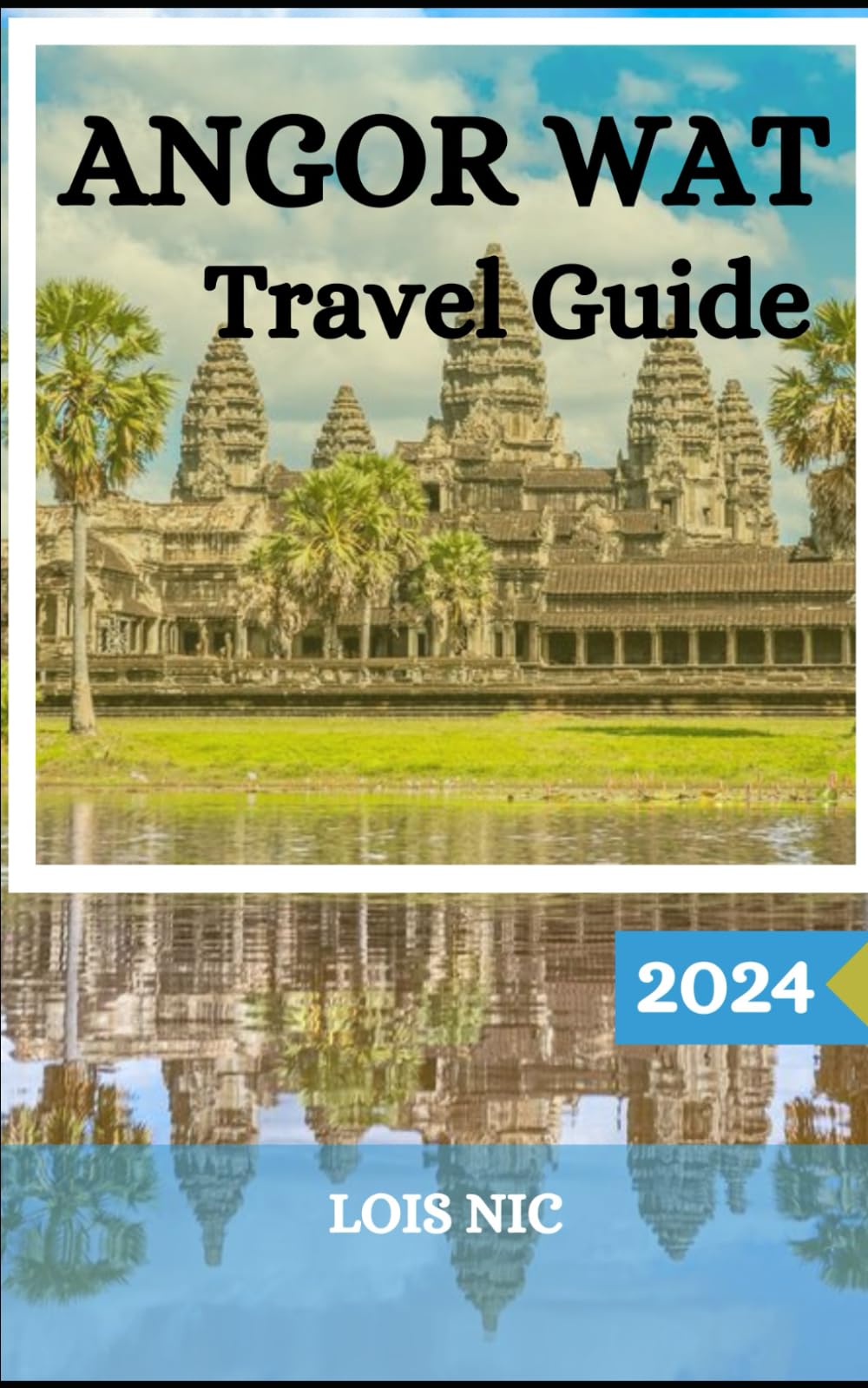 Buy ANGKOR WAT TRAVEL GUIDE 2024-2025: “Discover the Majesty of Angkor ...