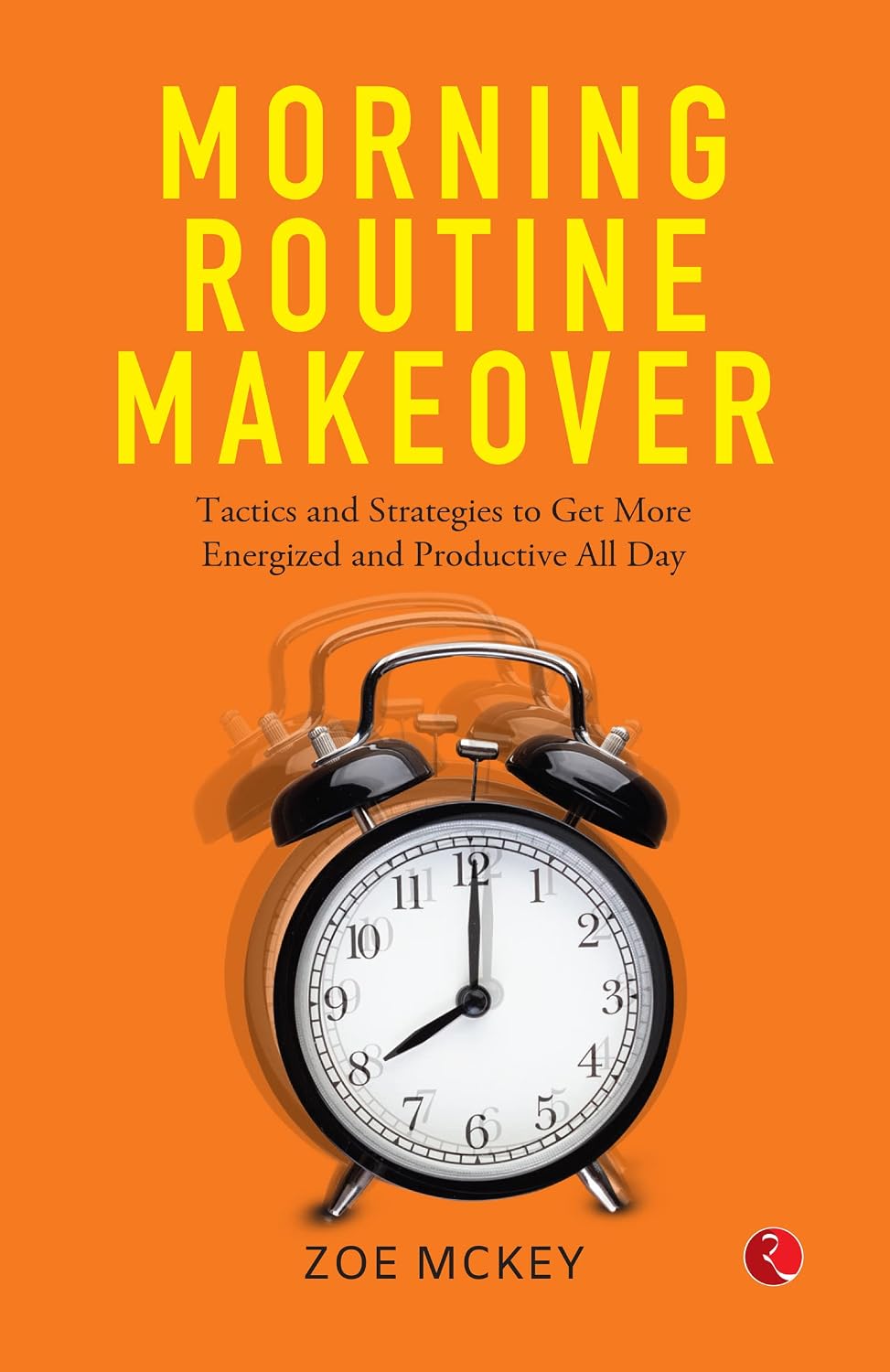 MORNING ROUTINE MAKEOVER: Tactics and Strategies to Get More,Energized ...