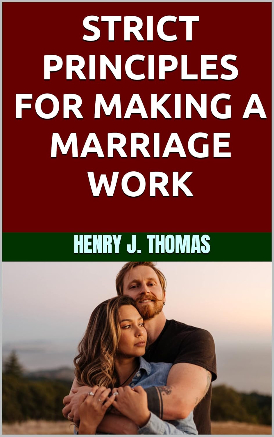 STRICT PRINCIPLES FOR MAKING A MARRIAGE WORK - Kindle edition by J ...