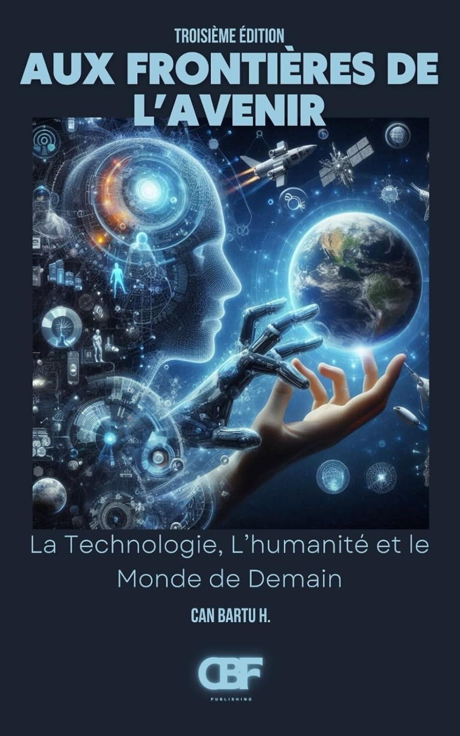 Aux Frontières de L’avenir: La Technologie, L’humanité et le Monde de ...