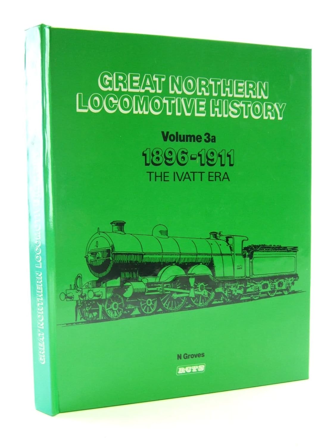 Great Northern Locomotive History, Vol. 3a, 1896-1911: The Ivatt Era: v ...
