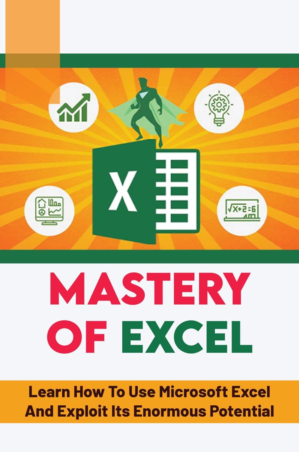 Mastery Of Excel: Learn How To Use Microsoft Excel And Exploit Its ...