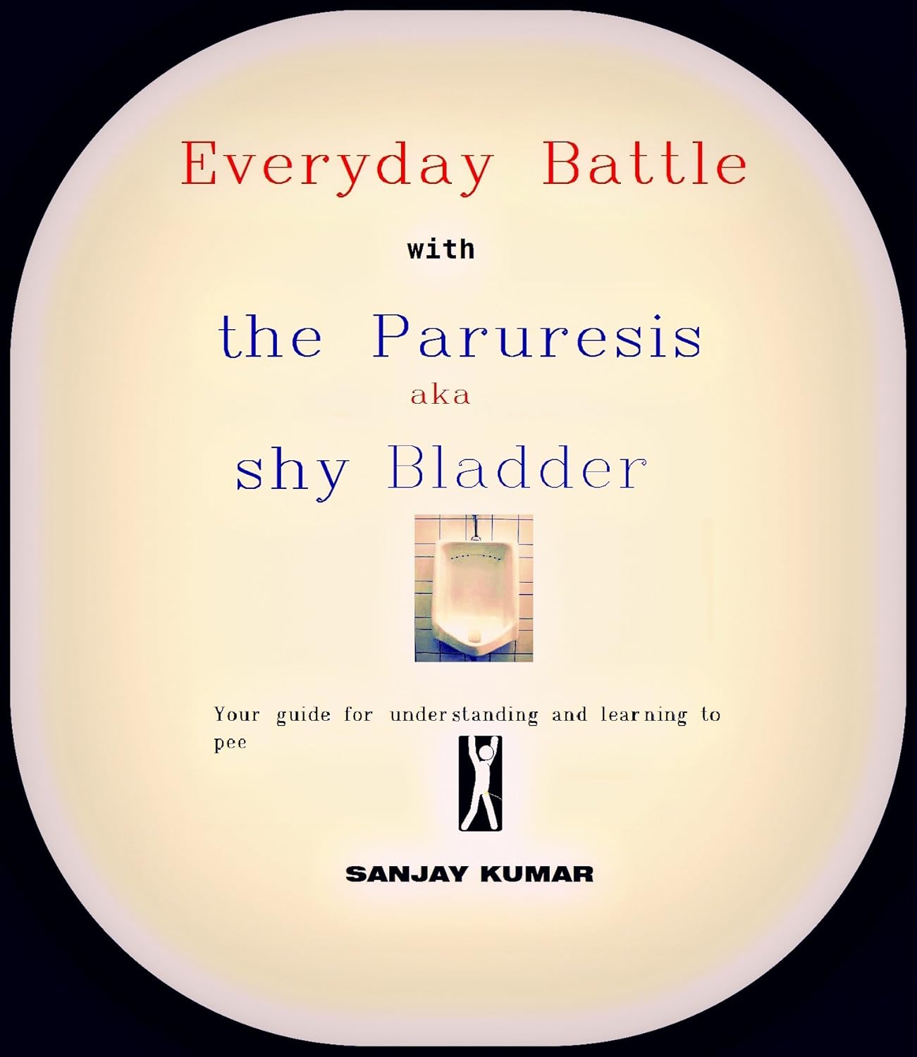 Everyday Battle with the Paruresis aka Shy Bladder: ..Your guide to ...