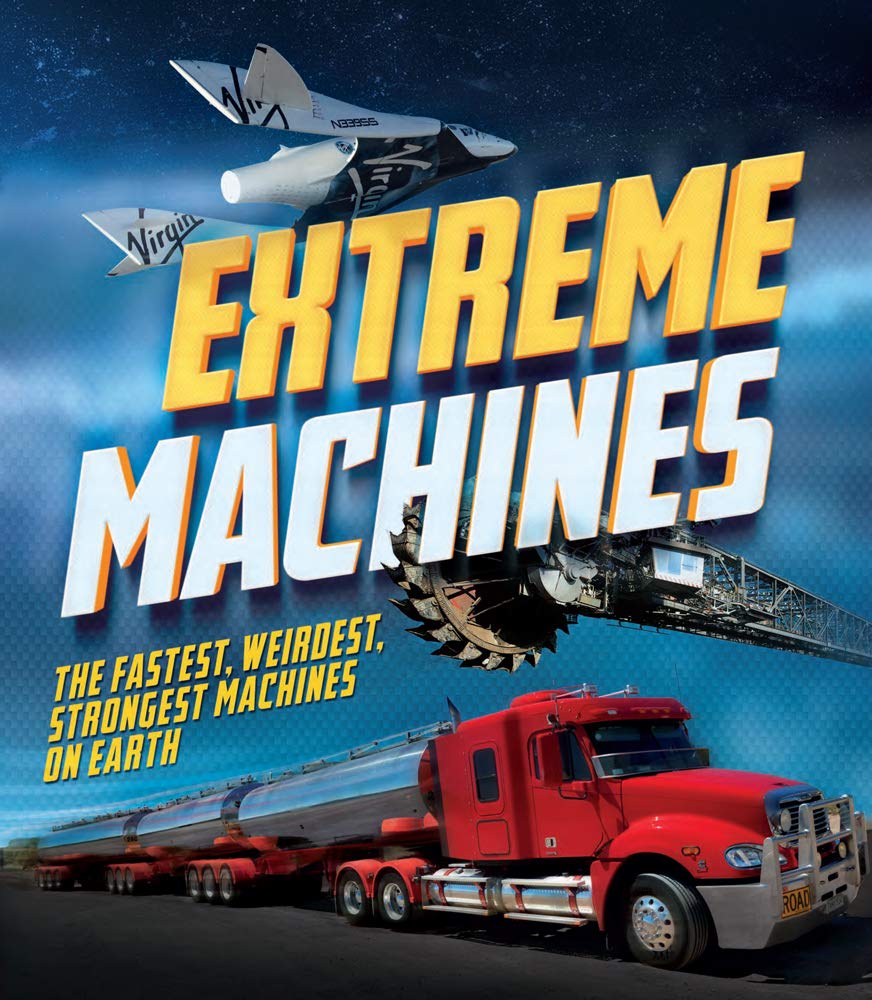 Extreme Machines: The Fastest, Weirdest, Strongest Machines on Earth ...