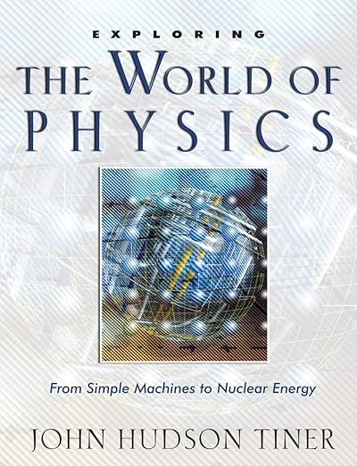 Exploring the World of Physics: From Simple Machines to Nuclear Energy ...