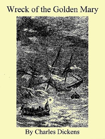 Wreck of the Golden Mary: Dickens, Charles: 9781576461105: Amazon.com ...