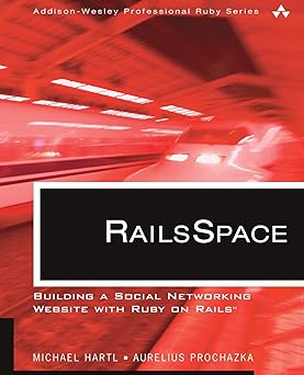 RailsSpace: Building a Social Networking Website with Ruby on Rails (Addison-Wesley Professional ...