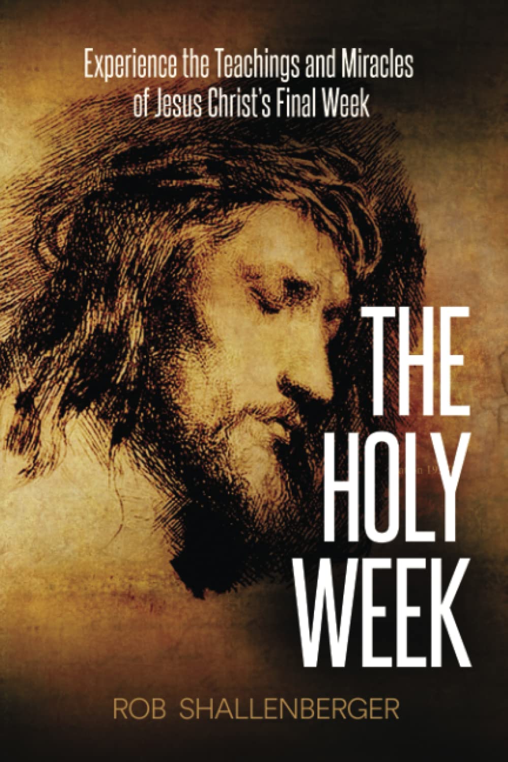 The Holy Week: Experience the Teachings and Miracles of Jesus Christ's ...