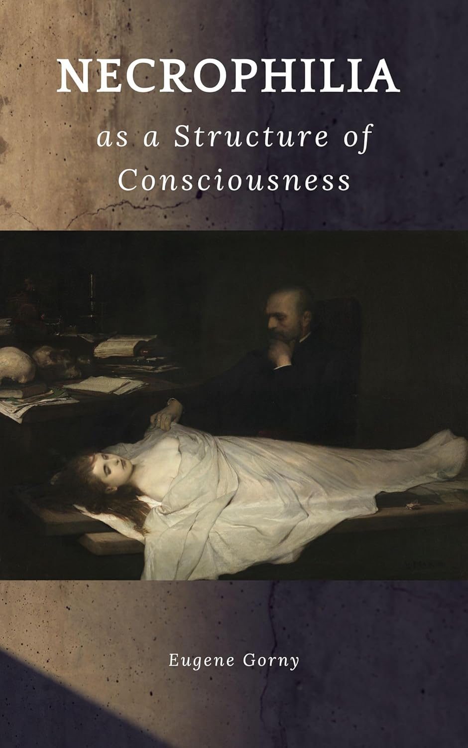Necrophilia as a Structure of Consciousness - Kindle edition by Gorny ...
