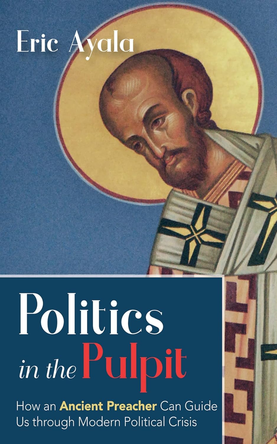 Politics in the Pulpit: How an Ancient Preacher Can Guide Us through ...