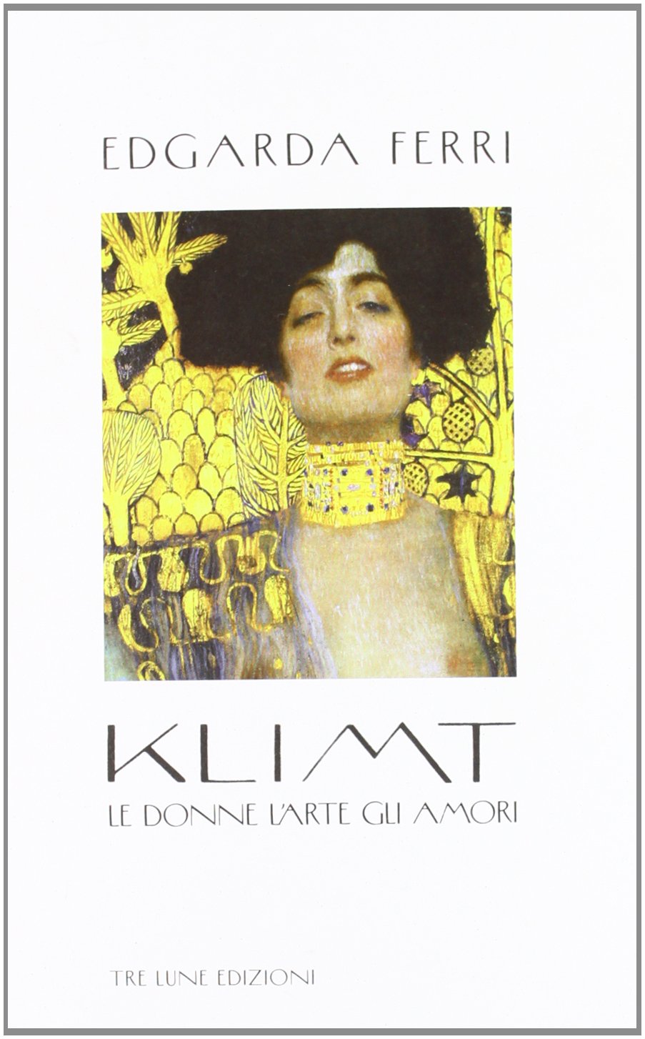 Klimt: Le donne l'arte gli amori : Ferri, Edgarda: Amazon.it: Libri