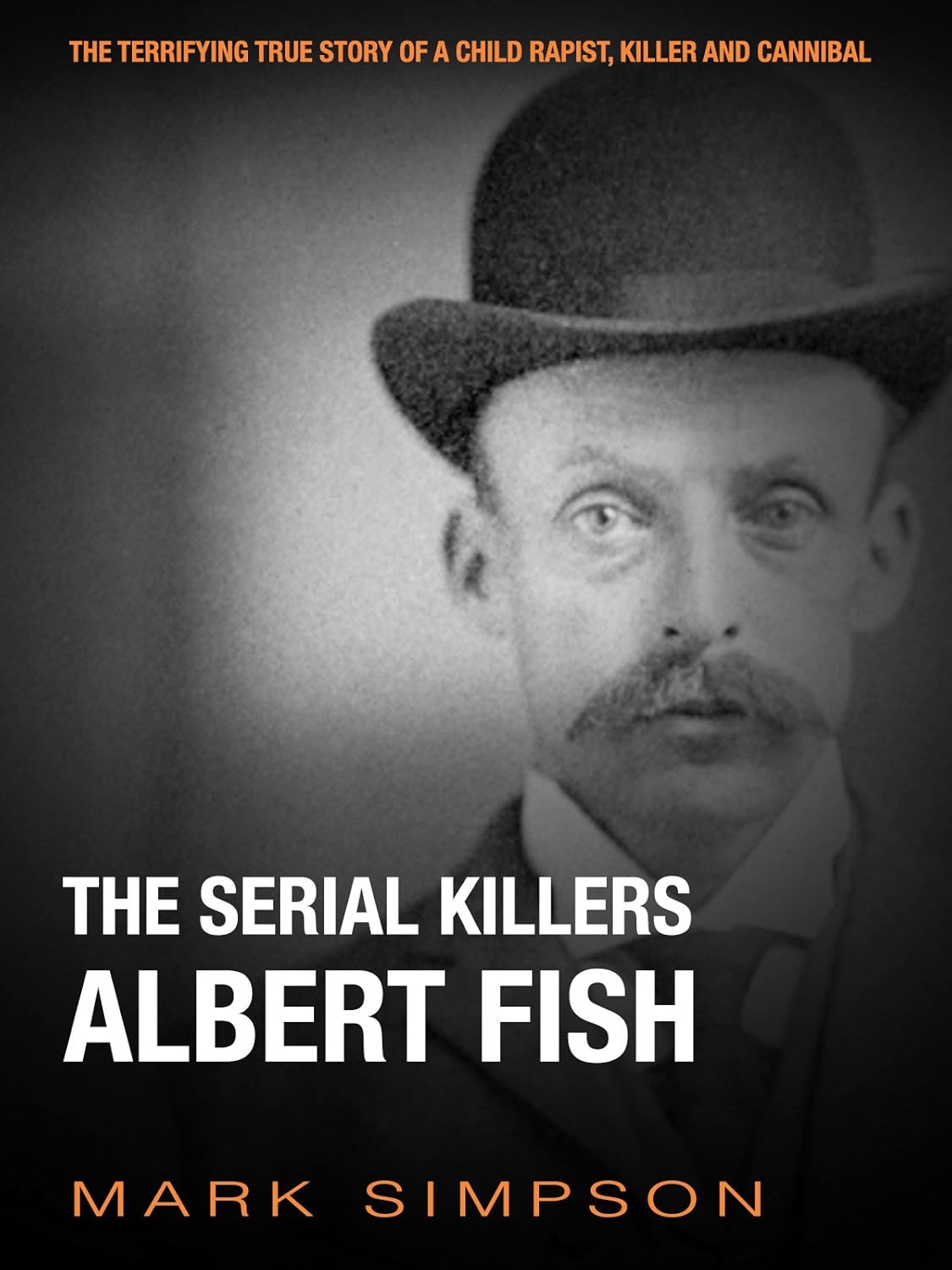 Amazon.com: The Serial Killers: Albert Fish eBook : Simpson, Mark ...