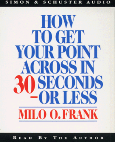 How to Get Your Point Across in 30 Seconds or Less: Amazon.co.uk: Frank ...