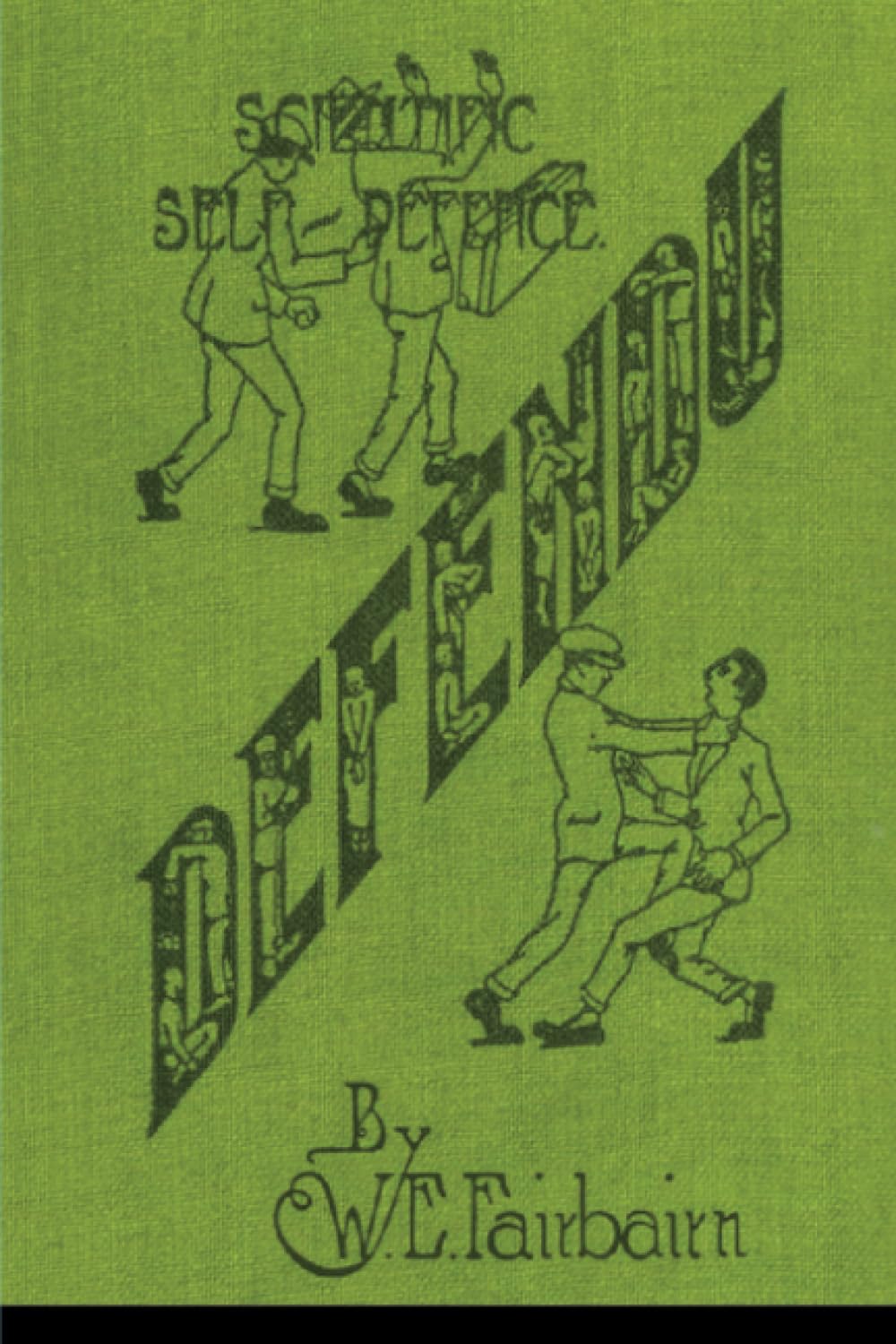 Defendu: Scientific Self-Defence: Fairbairn, Capt W E: 9781774645406 ...