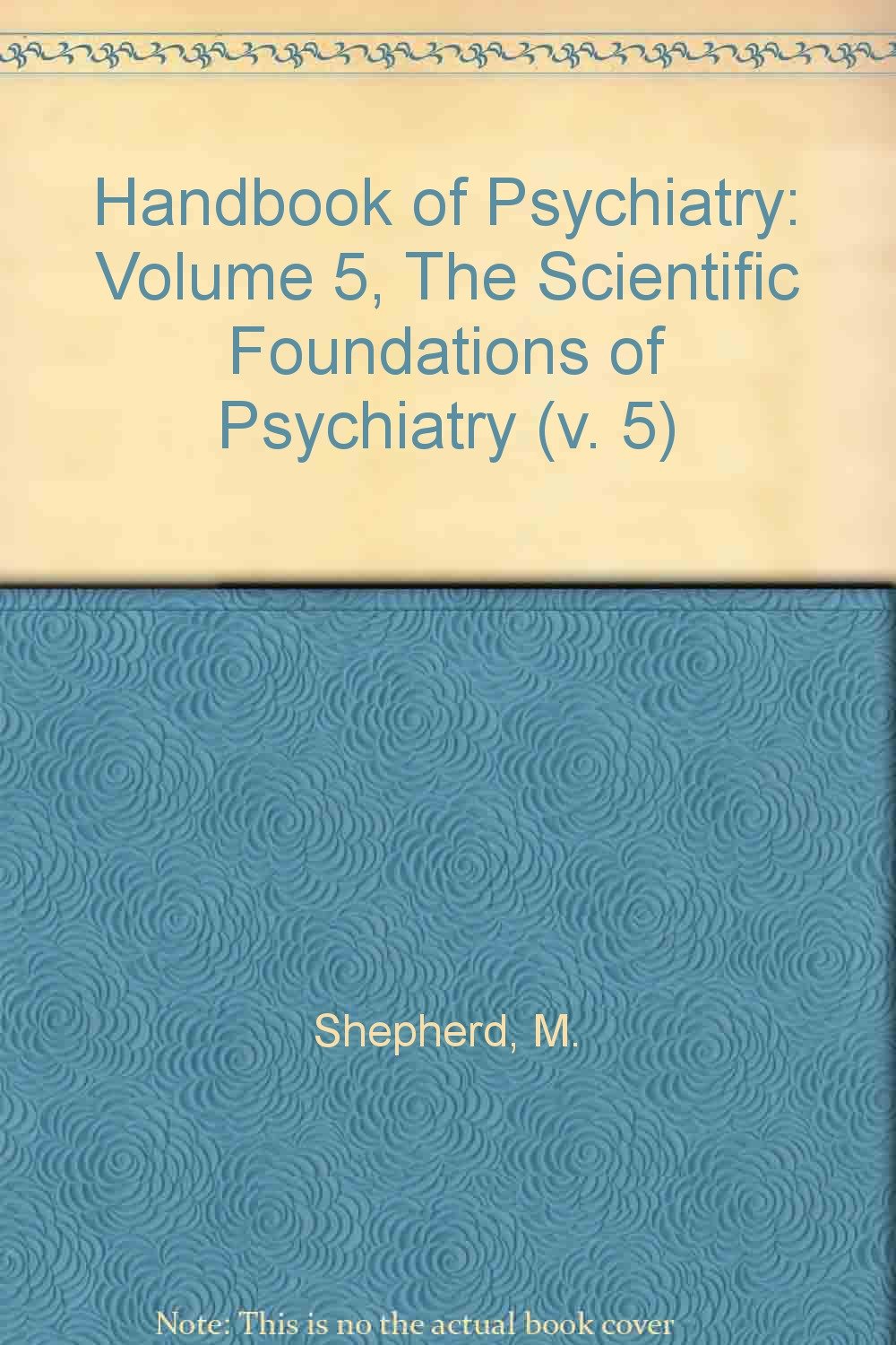 Handbook of Psychiatry: Volume 5, The Scientific Foundations of ...