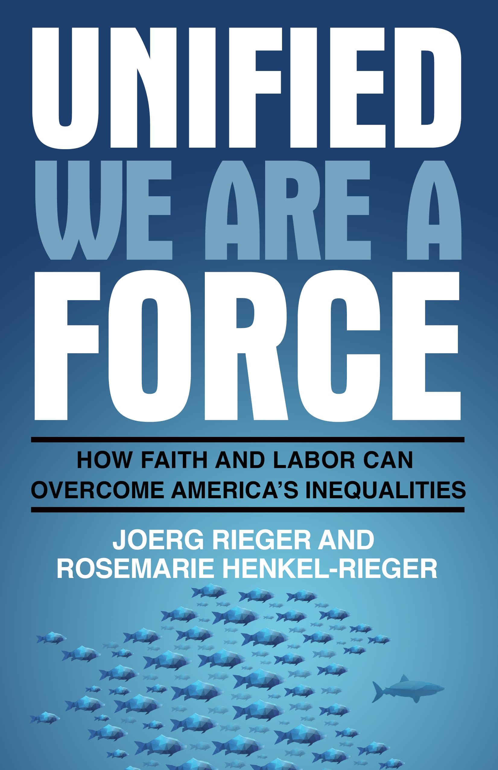 Unified We Are a Force: How Faith and Labor Can Overcome America's ...