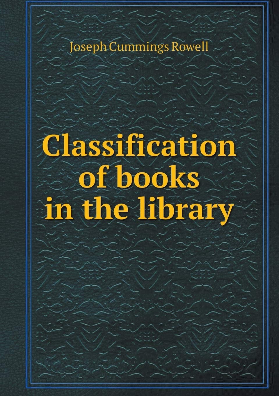 Classification of books in the library: Rowell, Joseph Cummings ...
