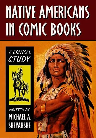 Native Americans in Comic Books: A Critical Study: Sheyahshe, Michael A ...