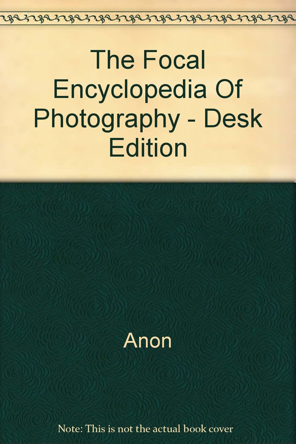 The Focal Encyclopedia Of Photography - Desk Edition: Amazon.co.uk: Books