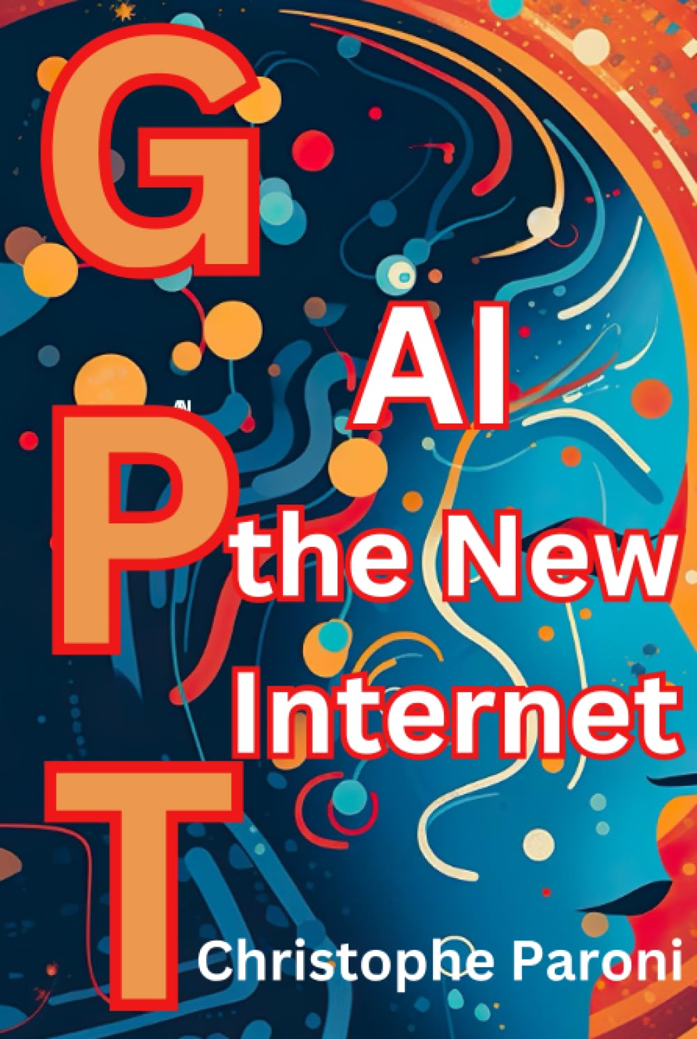 AI : the new Internet- Chat GPT : Artificial Intelligence Unleashed: Empowering the Future ...