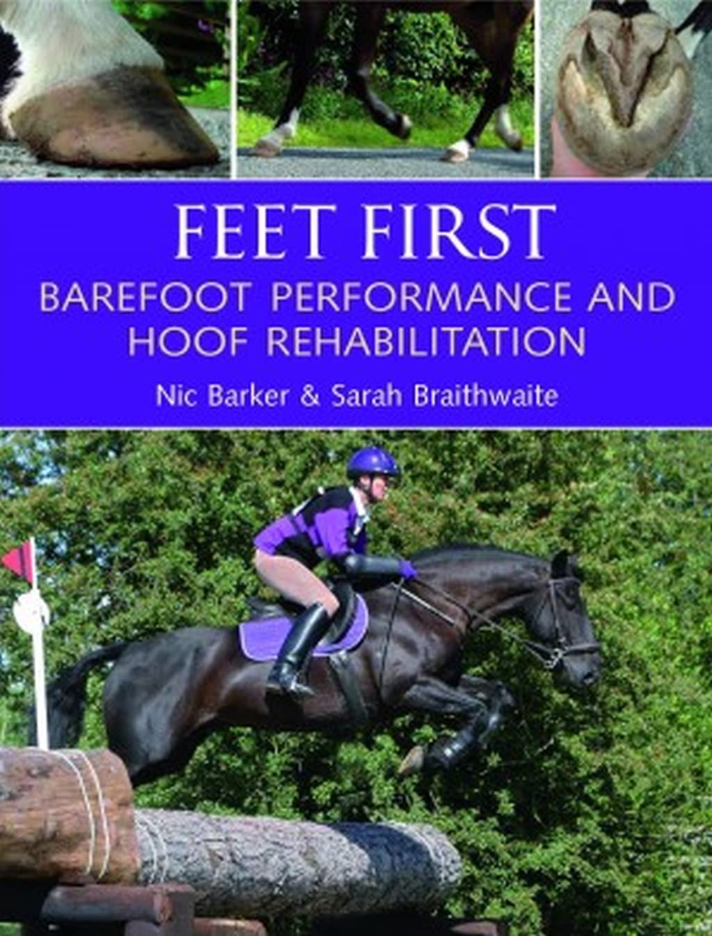 Feet First: Barefoot Performance and Hoof Rehabilitation: Barker, Nic ...