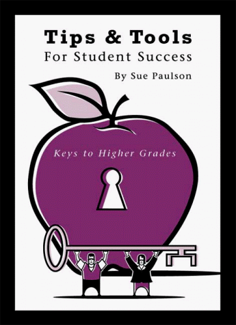 Tips & Tools For Student Success - Keys to Higher Grades: Paulson, Sue ...