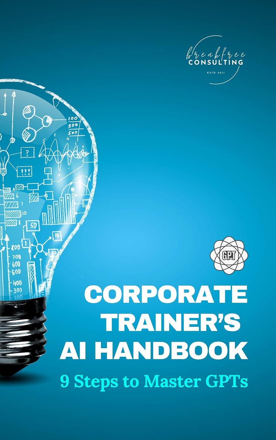 Amazon.com: The Corporate Trainer's AI Handbook: 9 Steps to Master GPTs ...