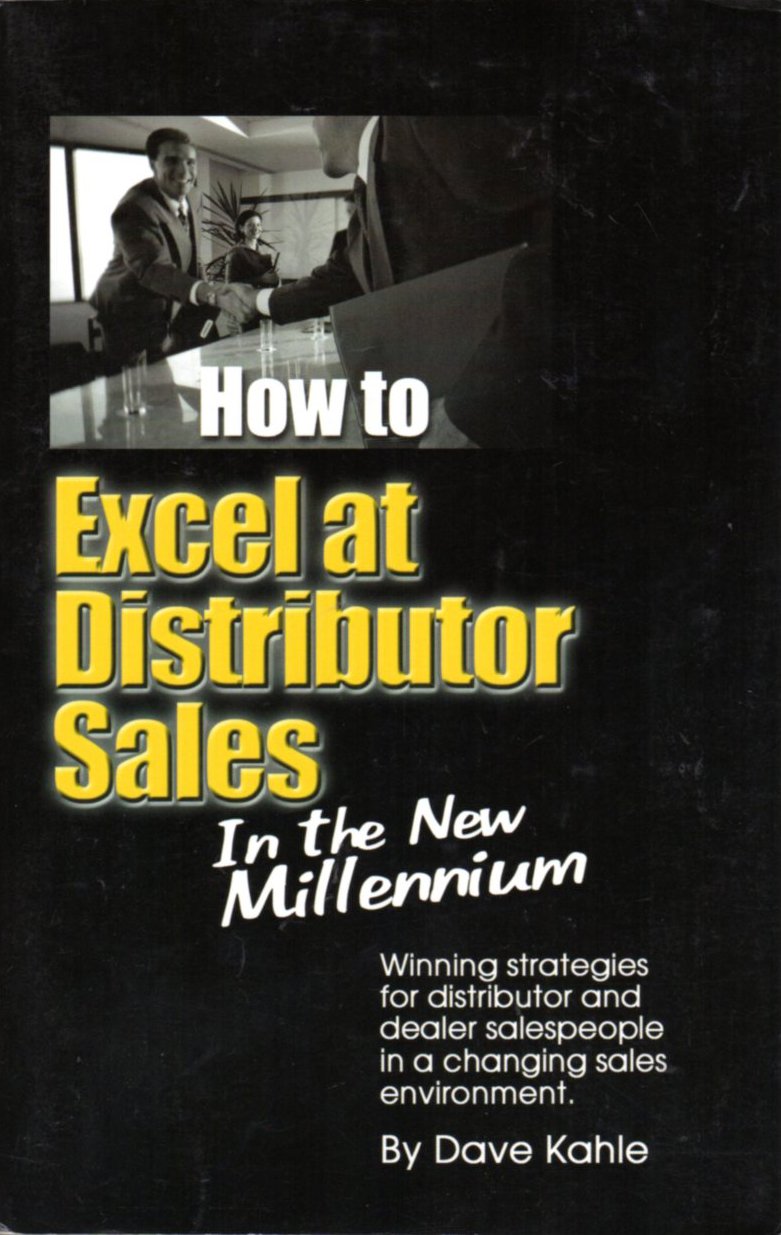 How to Excel at Distributor Sales In the New Millenium: Kahle, Dave ...