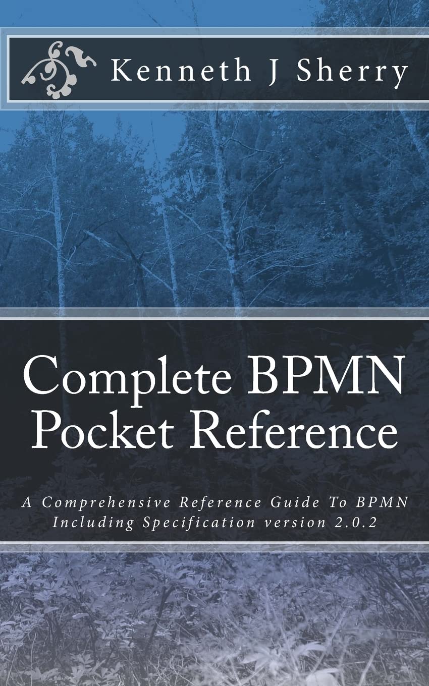 Complete BPMN Pocket Reference: A Comprehensive Reference Guide To BPMN ...