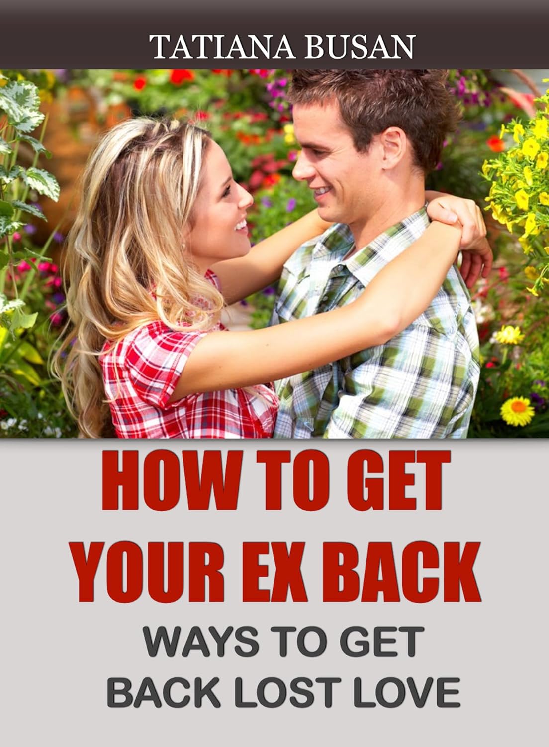 How to Get Your Ex Back: Ways to Get Back Lost Love; How to Get Your Ex ...