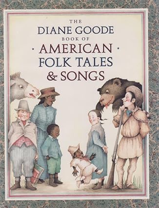 Diane Goode's Book of American Folk Tales and Songs: Durell, Ann, Goode ...