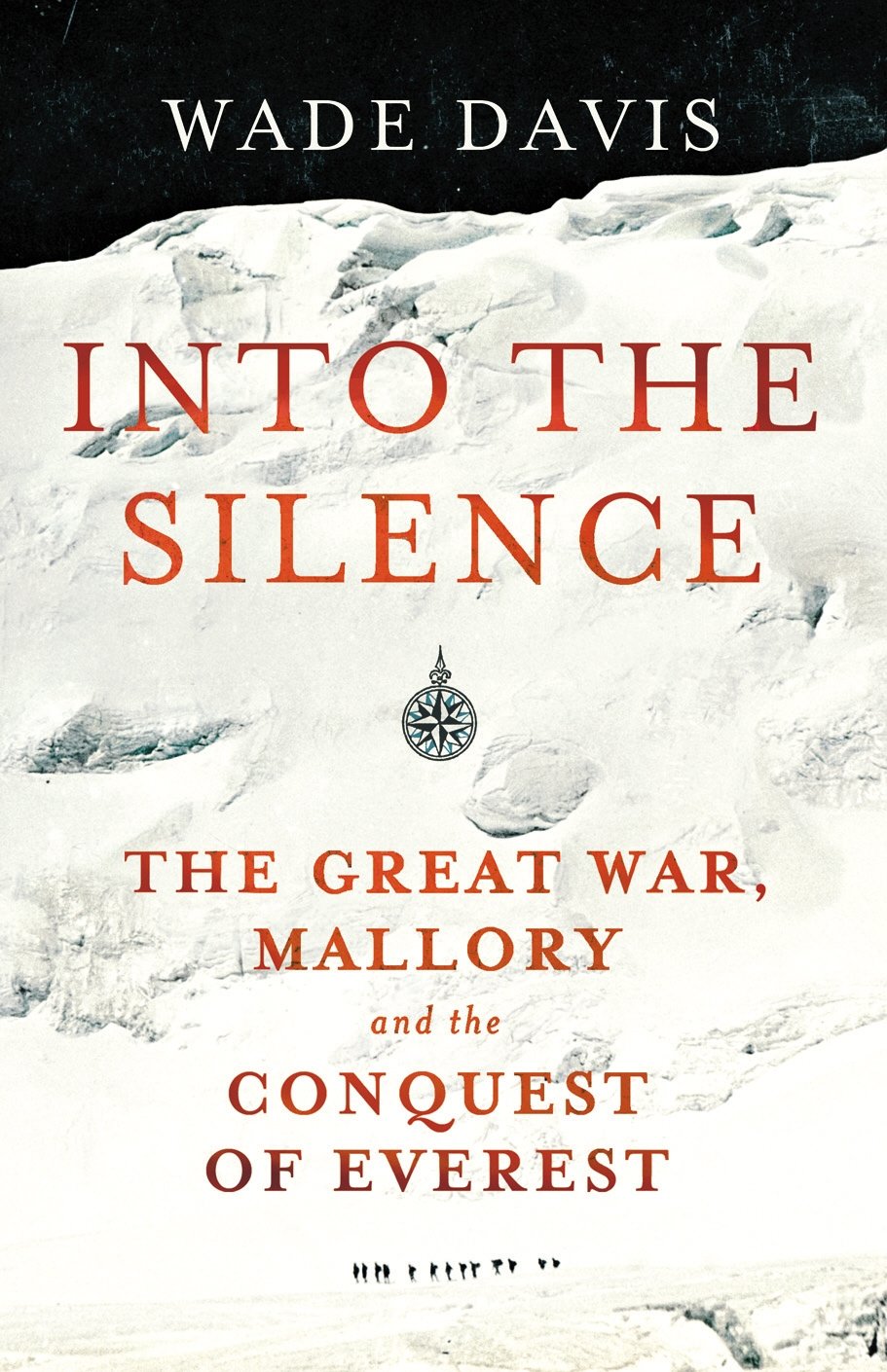 Into The Silence: The Great War, Mallory and the Conquest of Everest ...