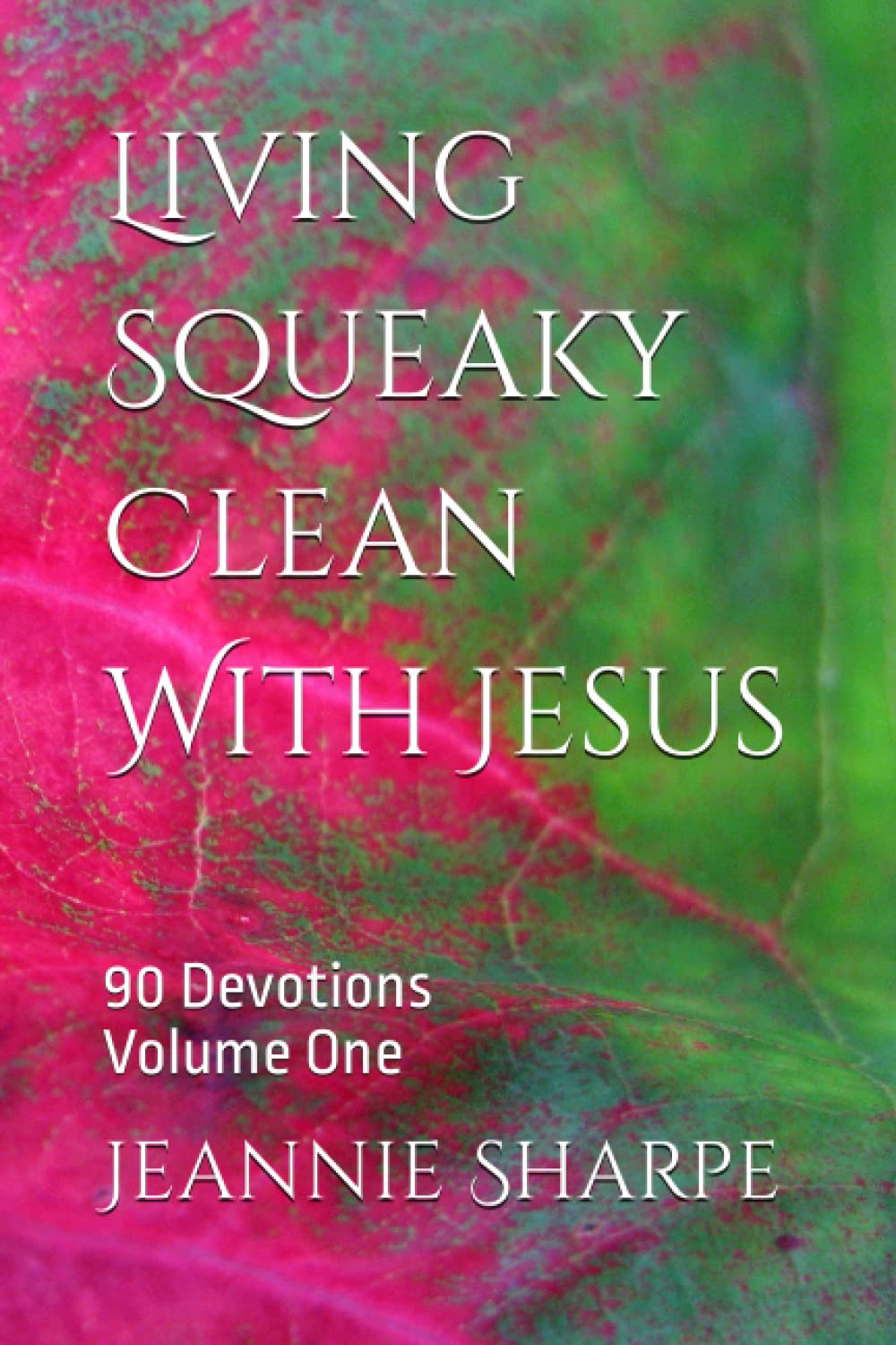 Living Squeaky Clean With Jesus: 90 Devotions Volume 1: Sharpe, Jeannie ...