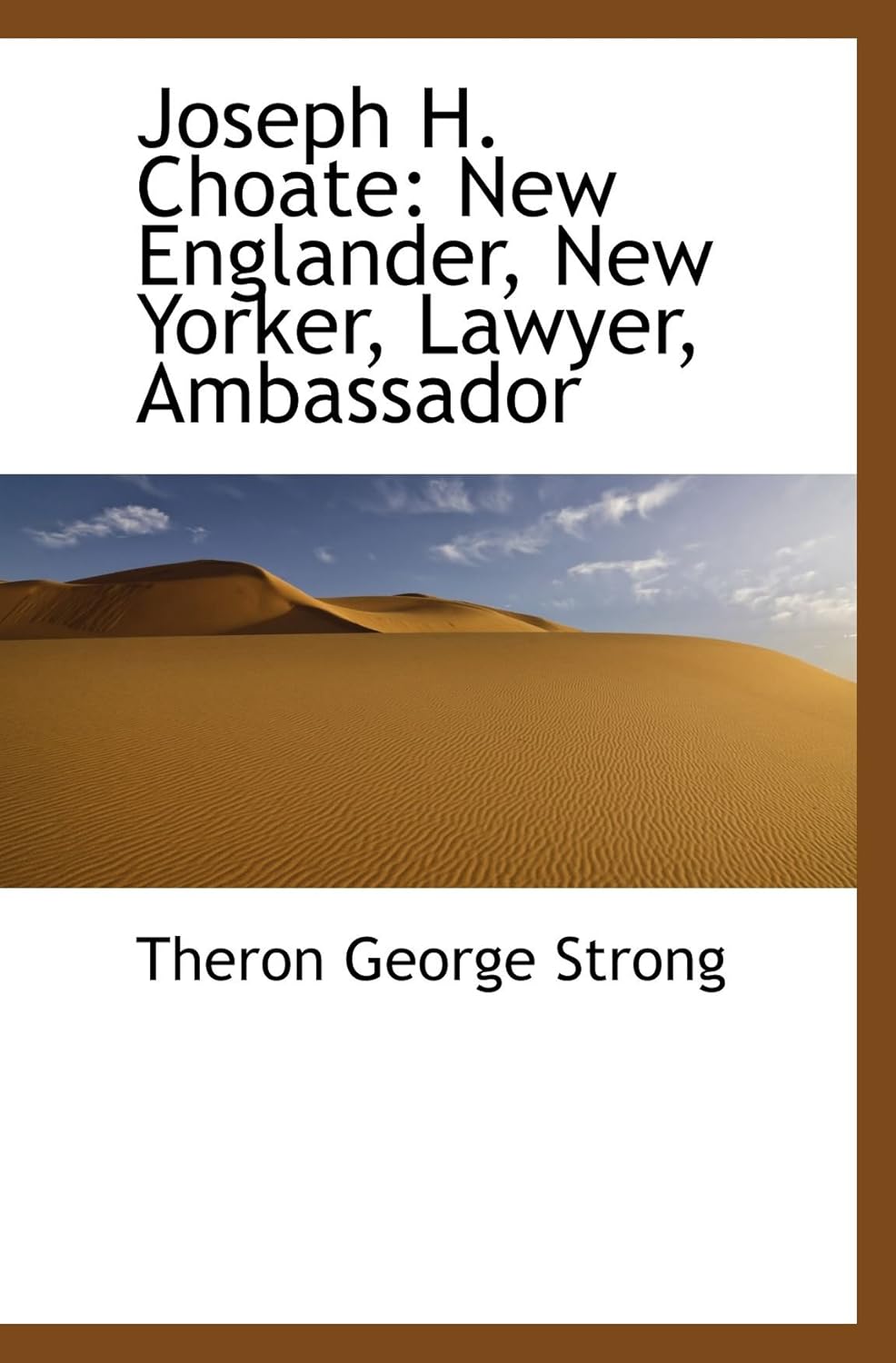 Joseph H. Choate: New Englander, New Yorker, Lawyer, Ambassador: Strong ...