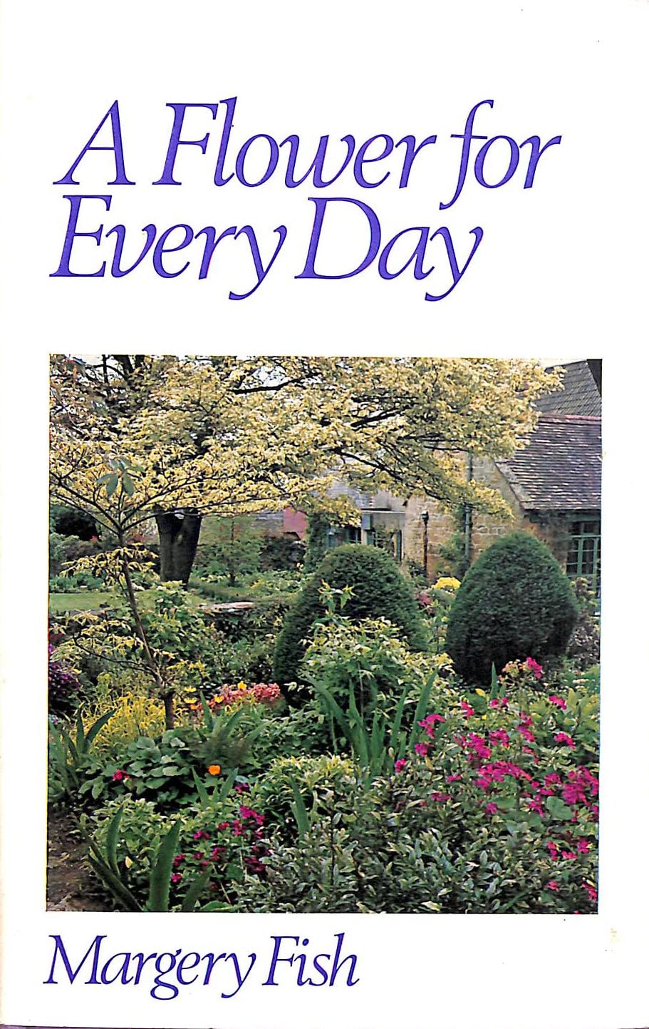 A Flower For Every Day: Margery Fish: 9780713485554: Amazon.com: Books