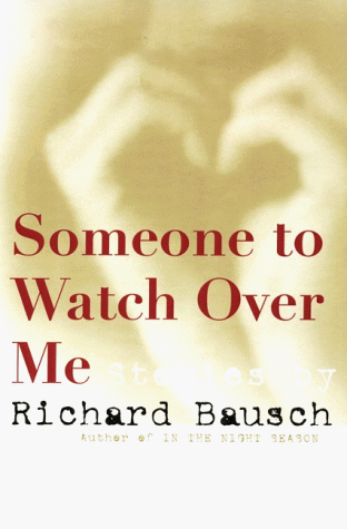 Someone to Watch Over Me: Stories by: Bausch, Richard: 9780060173333 ...