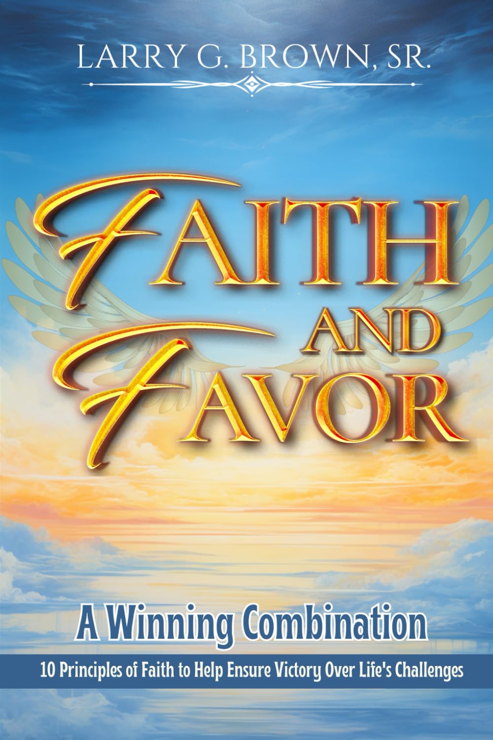 Amazon.com: Faith and Favor, a Winning Combination: 10 Principles of ...